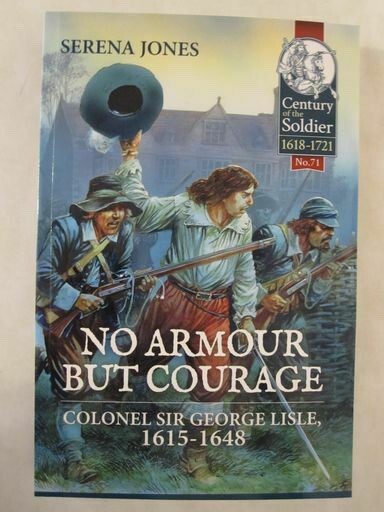 No Armour But Courage: Colonel Sir George Lisle 1615-1648 (Softcover ...