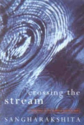 Crossing the Stream: Reflections on..., Sangharakshita, 9780904766783 ...