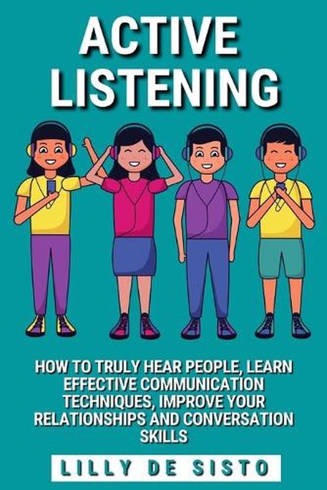 Active Listening: Hear People, Learn Communication Techniques and ...