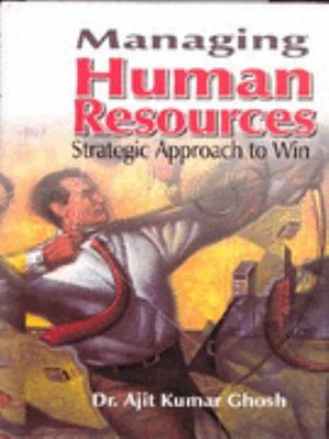 Managing Human Resource Strategic Approach to Win by Ajit Kumar Ghosh ...