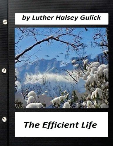 The Efficient Life (1907) by Luther Halsey Gulick (World's Classics ...
