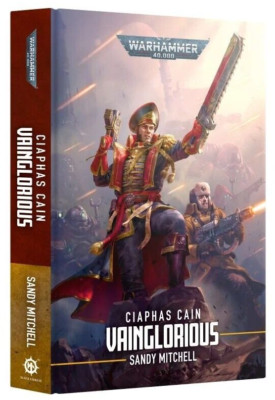 WARHAMMER 40,000 40K CIAPHAS CAIN: VAINGLORIOUS HARDBACK BOOK 11 NEW ...