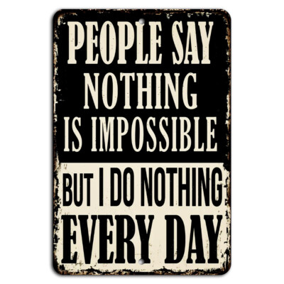 Say Nothing Is Impossible, But I Do Nothing Everyday Funny Rustic Sign ...
