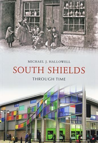 South Shields Through Time by Michael J. Hallowell (2008, Trade ...