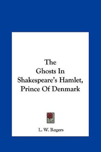 Ghosts in Shakespeare's Hamlet, Prince of Denmark by L. W. Rogers (2010, Hardcover) for sale ...