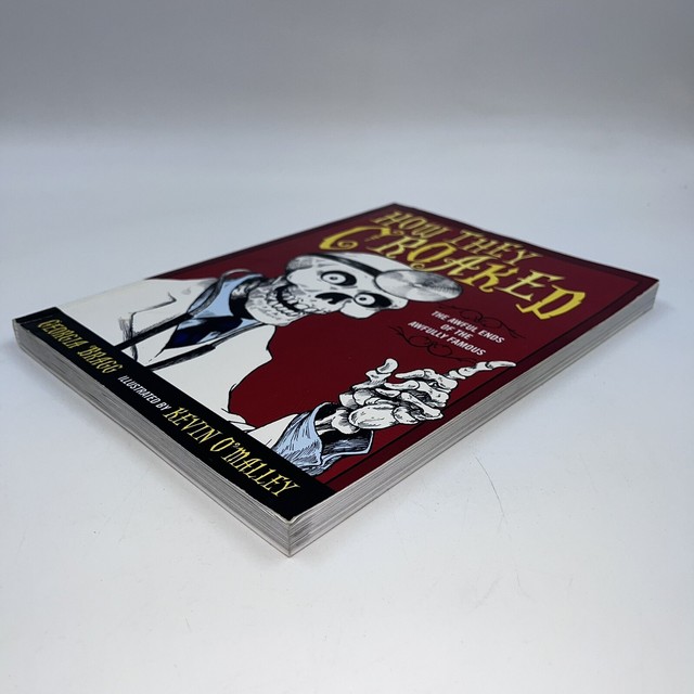 How They Croaked 2011 Awful Ends to Awfully Famous Georgia Bragg Kevin ...