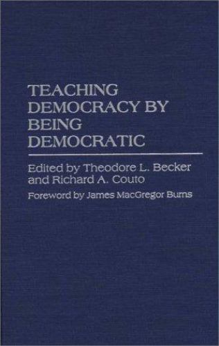Teaching Democracy by Being Democratic by Ted Becker and Richard A ...
