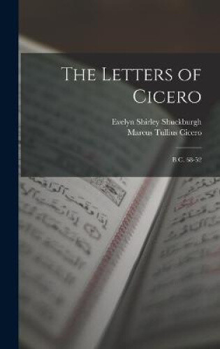 The Letters of Cicero: B.C. 68-52 by Marcus Tullius Cicero | eBay