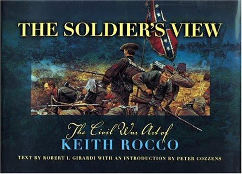 The Soldier's View : The Civil War Art of Keith Rocco by Robert I ...