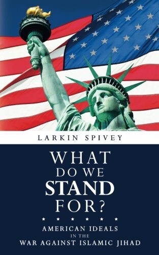 WHAT DO WE STAND FOR: AMERICAN IDEALS IN THE WAR AGAINST By Larkin ...