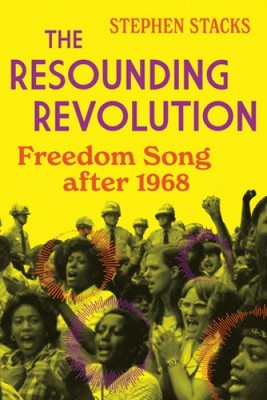 The Resounding Revolution: Freedom Song After 1968 (Music in American ...