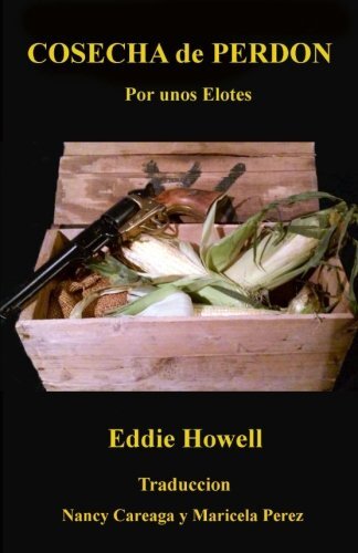 Cosecha de Perdon: Por Unos Elotes, Howell 9781519419378 Fast Free ...