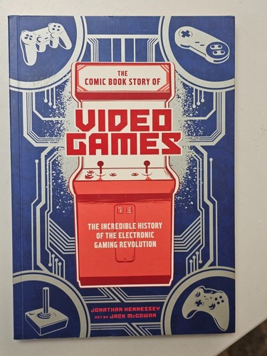 The Comic Book Story Of Video Games: The Incredible History Of The ...