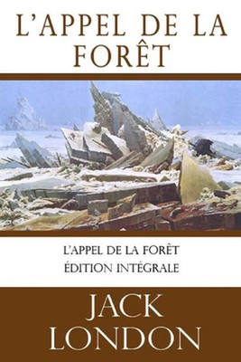 L'appel de la fort (Jack London): ?dition int?grale by Jack London ...