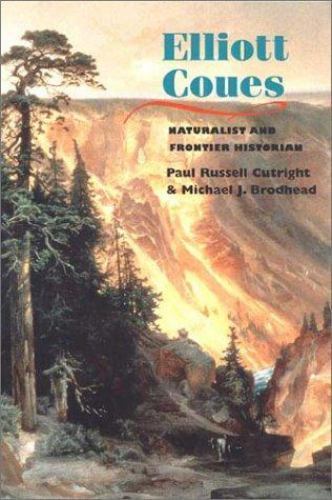 Elliott Coues : Naturalist and Frontier Historian by Michael J ...