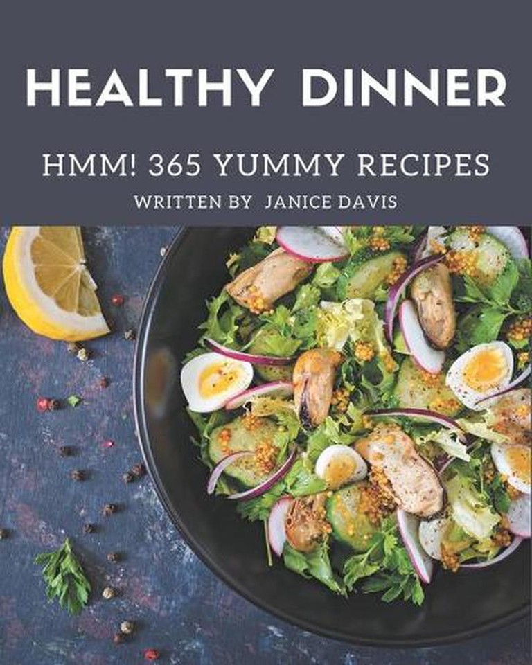 Hmm! 365 Yummy Healthy Dinner Recipes: Yummy Healthy Dinner Cookbook ...