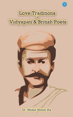 Love Tradition in Vidyapati and British Poets by Madan Mohan Jha ...