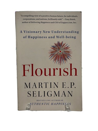 Flourish : A Visionary New Understanding of Happiness and Well-Being by ...