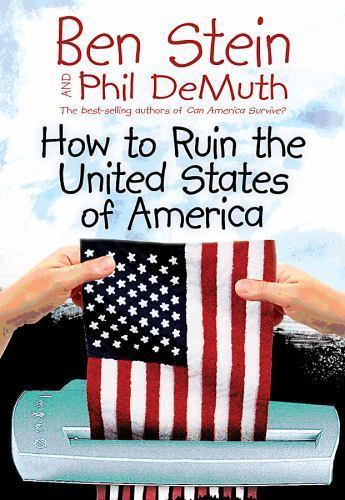 How to Ruin the United States of America by Stein, Ben; Demuth, Phil ...