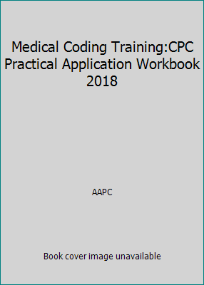 Medical Coding Training:CPC Practical Application Workbook 2018 by AAPC ...