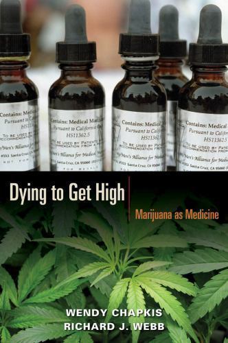 Dying to Get High : Marijuana As Medicine by Wendy Chapkis and Richard ...