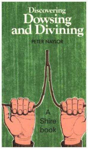Discovering Dowsing and Divining by Peter Naylor (2008, Trade Paperback ...