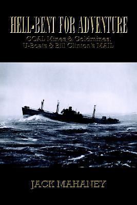 Hell-Bent for Adventure : Coal Mines and Goldmines, U-Boats and Bill ...