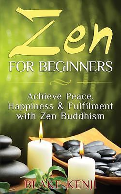 Zen for Beginners: Achieve Peace, Happiness and Fulfilment with Zen ...