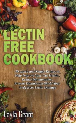 Lectin Free Cookbook : 30 Simple, Quick, and Easy Recipes to Help You ...