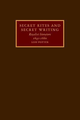 Secret Rites and Secret Writing : Royalist Literature, 1641-1660 by ...