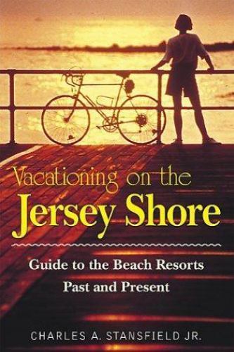 Vacationing on the Jersey Shore : Guide to the Beach Resorts, Past and ...
