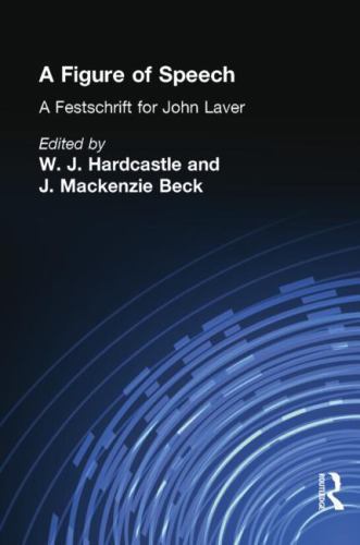 Figure of Speech : A Festschrift for John Laver by Janet Mackenzie Beck ...