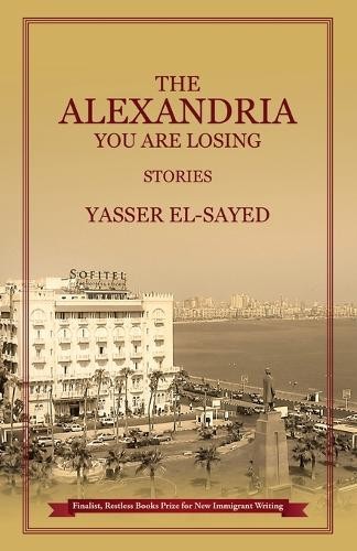 Yasser El-Sayed The Alexandria You Are Losing (Tascabile) 9781647132606 ...