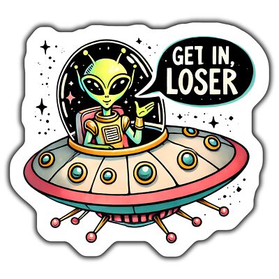 FUNNY ALIEN STICKER, GET IN LOSER STICKER, UFO SPACE ALIEN DECAL, SCI ...