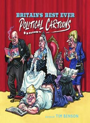 Britain’s Best Ever Political Cartoons By Tim Benson. 9781529334 ...