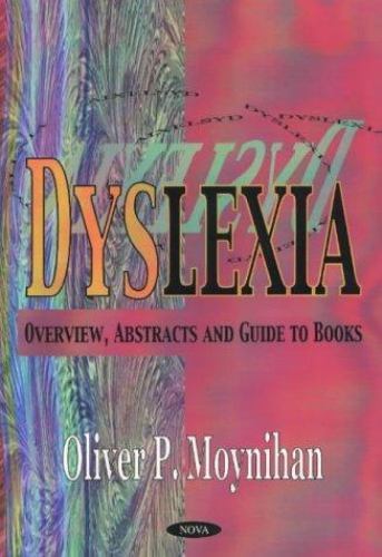 Dyslexia : Overview Abstracts and Guide to Books by Oliver P. Moynihan ...