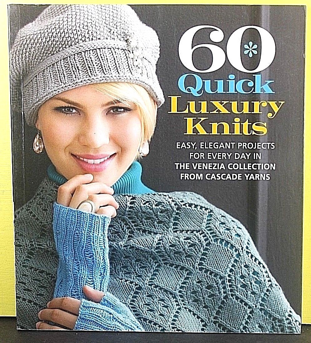 60 Quick Luxury Knits : Easy, Elegant Projects for Every Day in the ...