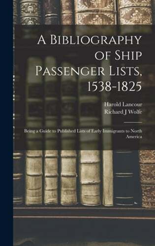 A Bibliography of Ship Passenger Lists, 1538-1825; Being a Guide to ...