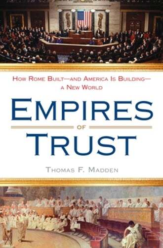 Empires of Trust: How Rome Built--and America Is Building--a New World ...