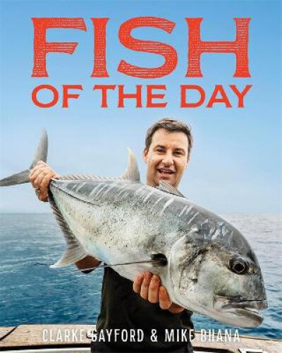 Fish Of The Day: Stories and recipes from New Zealand and the Pacific ...