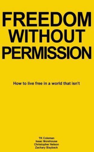 Freedom Without Permission : How to Live Free in a World That Isn't by ...