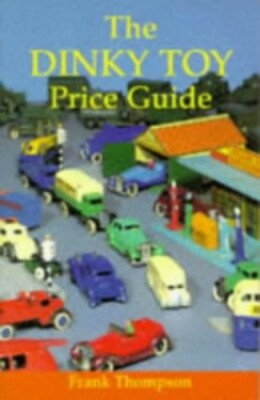 The Dinky Toy Price Guide (Price Guides) by Thompson, Frank 0713642459 ...