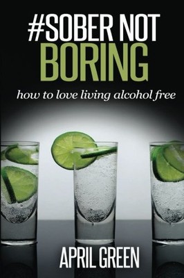 #Sober Not Boring: How to love living alcohol free,April Green | eBay