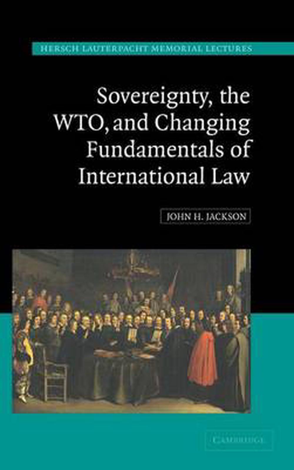 Sovereignty, the WTO, and Changing Fundamentals of International Law by ...