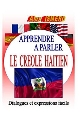 APPRENDRE A PARLER LE CREOLE HAITIEN: Dialogues et expressions facils ...