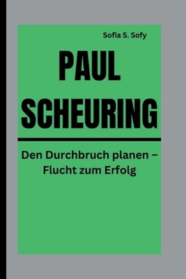 Paul Scheuring: Den Durchbruch planen - Flucht zum Erfolg by Sofia S ...