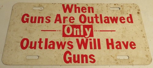 Vintage When Guns are Outlawed Outlaws Have License Plate Vanity Tag ...