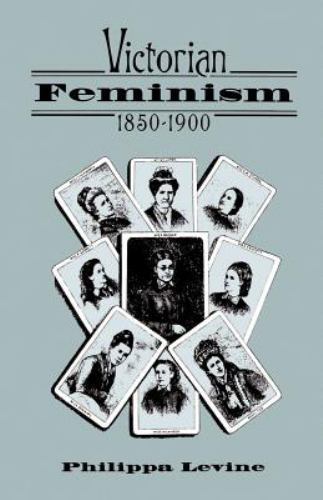 Victorian Feminism, 1850-1900 by Philippa Levine (1989, Trade Paperback ...