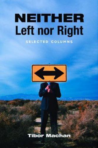 Neither Left nor Right : Selected Columns by Tibor R. Machan (2004 ...