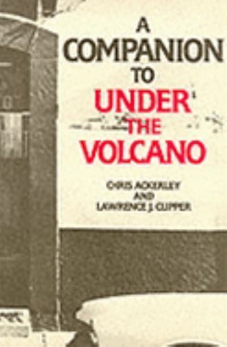 Companion to under the Volcano by Lawrence J. Clipper and Christopher ...